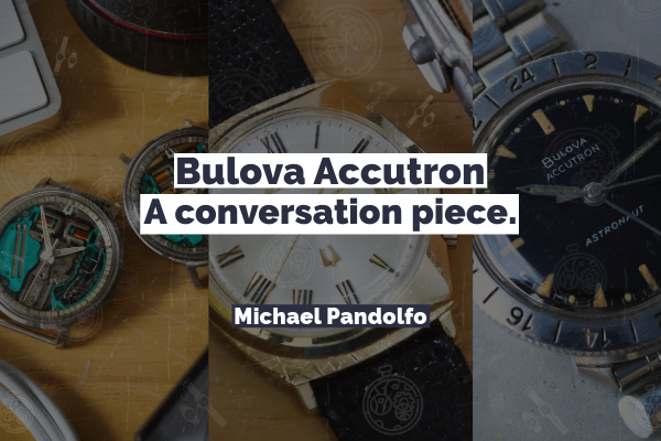 Bulova Accutron: A conversation piece by Michael Pandolfo ...