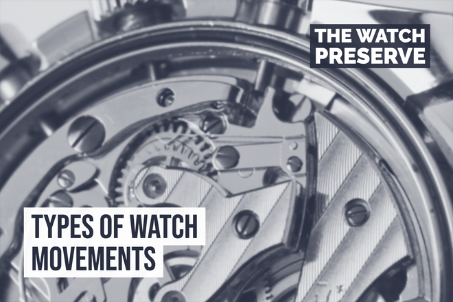 Types of Watch Movements – thewatchpreserve